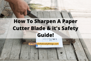 How To Sharpen A Paper Cutter Blade & It's Safety Guide!