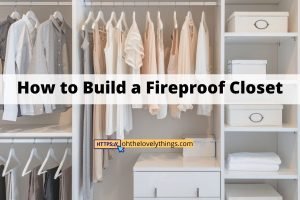 How to Build a Fireproof Closet - Doing it safe and right!