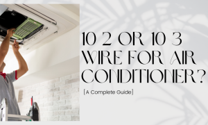 10 2 or 10 3 Wire for Air Conditioner? [A Complete Guide]