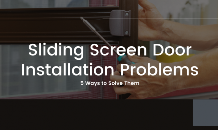 Sliding Screen Door Installation Problems: 5 Ways to Solve Them